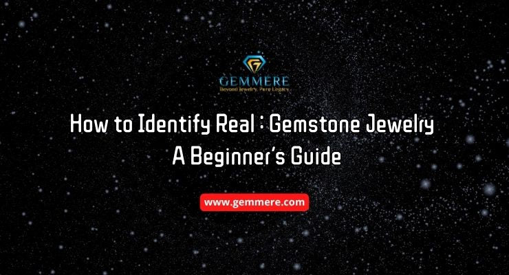 How to Identify Real Gemstone Jewelry: A Beginner’s Guide – Gemmére